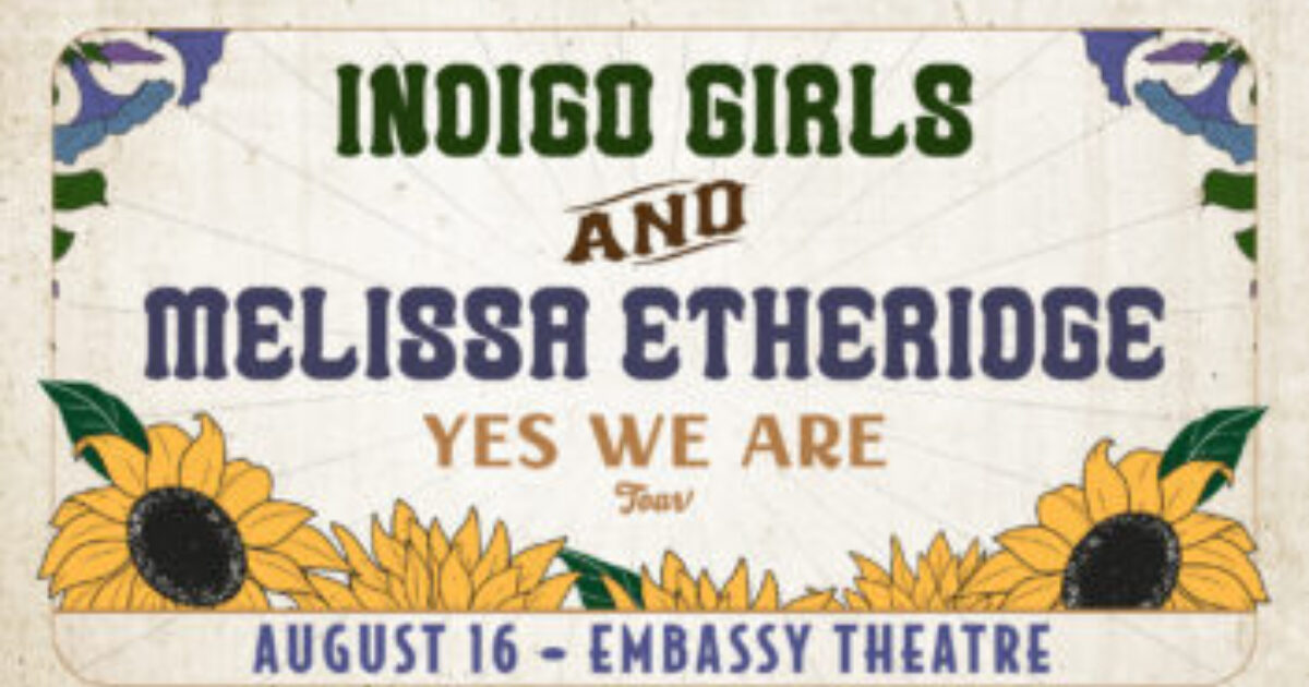Indigo Girls and Melissa Etheridge Reunite for… | The Embassy Theatre